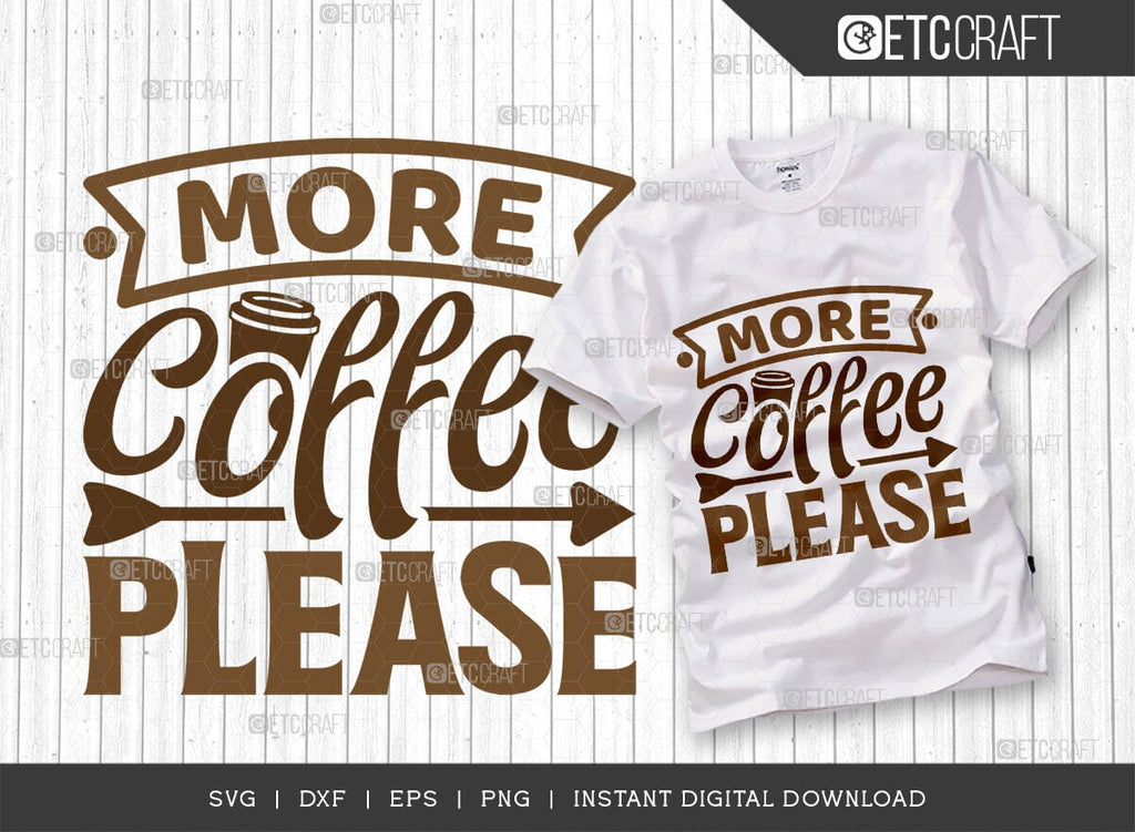 More Coffee Please SVG Cut File, Coffee Svg, Coffee Party Svg, Coffee ...