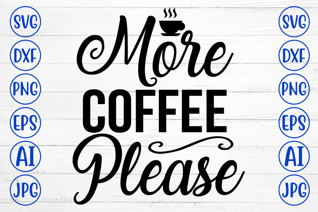 More Coffee Please SVG Cut File - So Fontsy