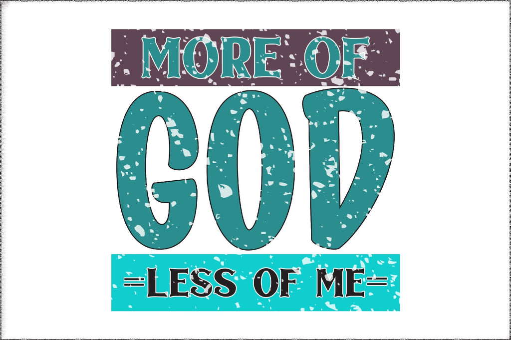 More Of God Less Of Me Christian Sublimation - So Fontsy