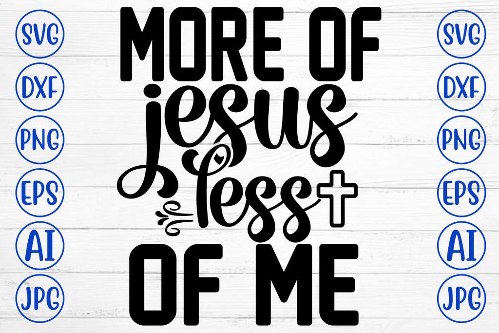 More Of Jesus Less Of Me SVG Cut File - So Fontsy