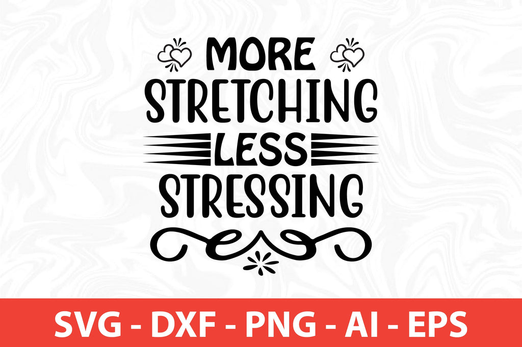 More Stretching Less Stressing svg - So Fontsy