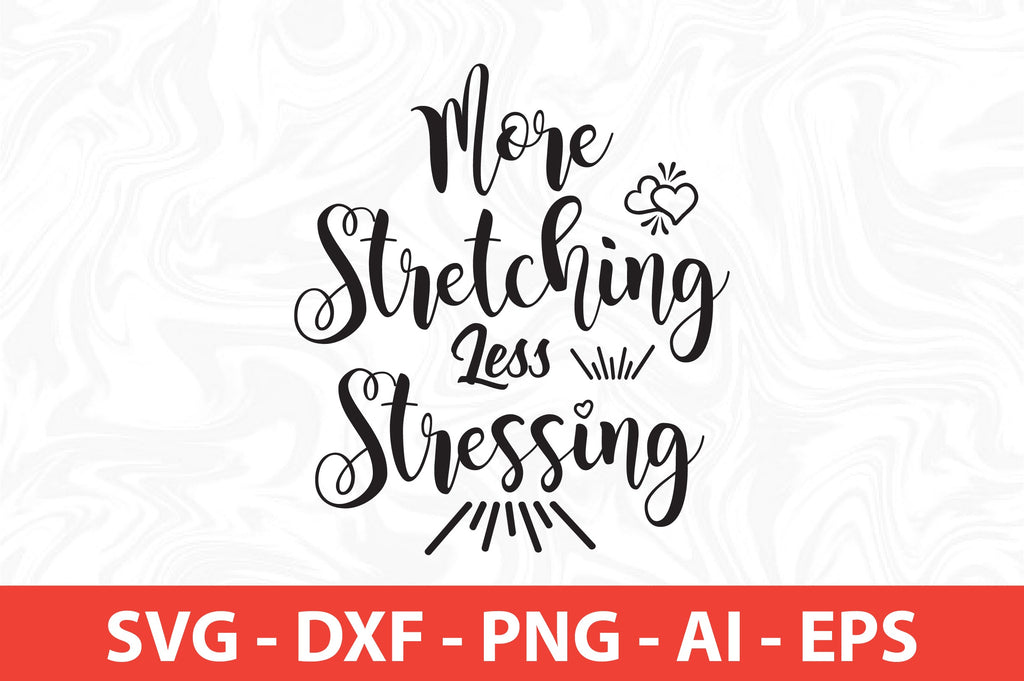 More Stretching Less Stressing svg - So Fontsy
