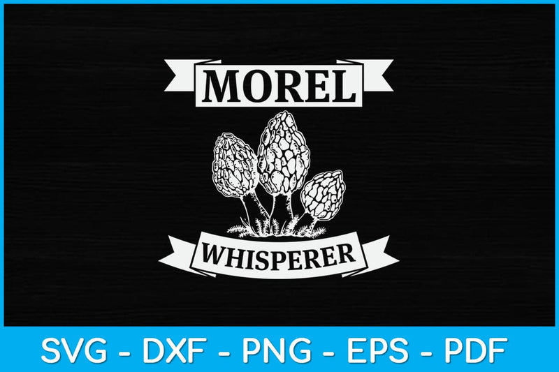 Morel Mushroom Whisperer Funny Svg Design - So Fontsy