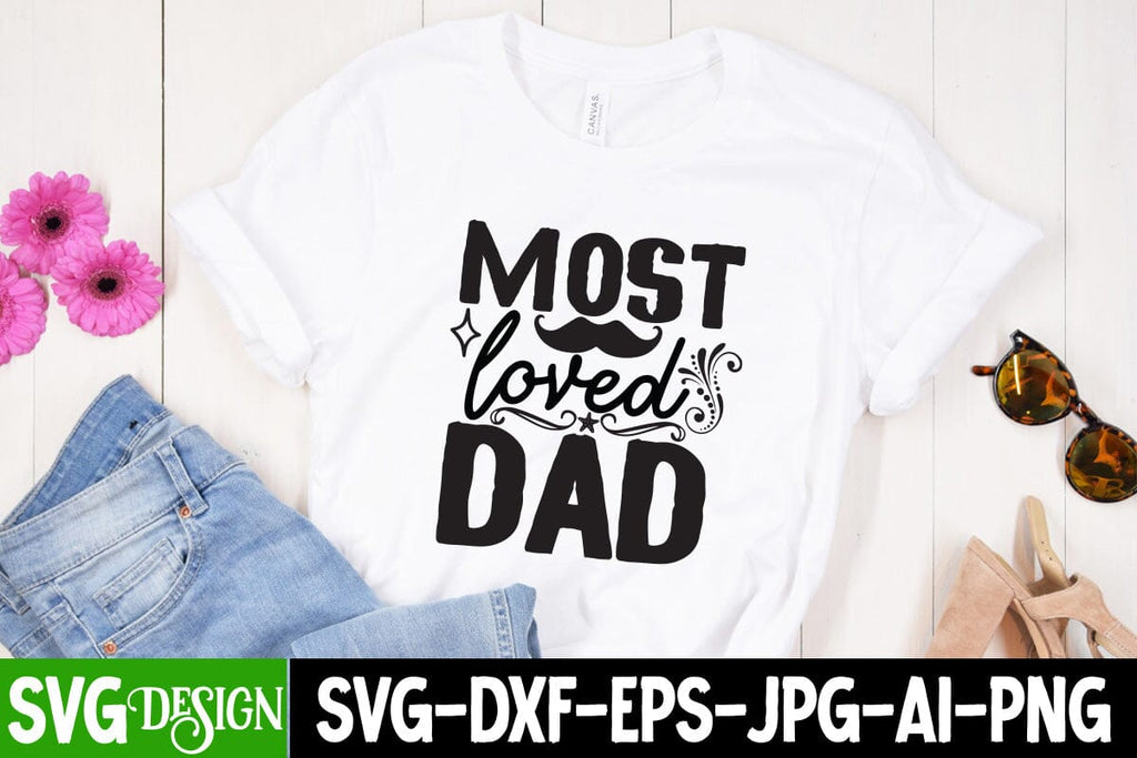 Most Loved Dad SVG Cut File, Happy Father's Day SVG Cut File, DAD SVG ...