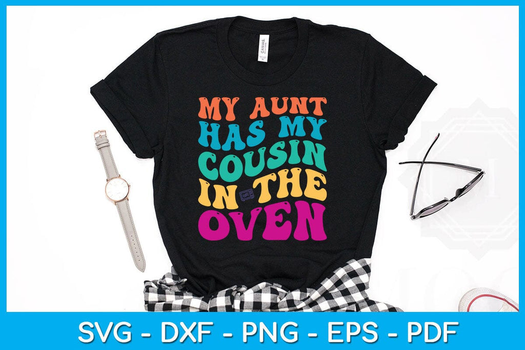 My Aunt Has My Cousin In The Oven SVG PNG PDF Cut File - So Fontsy
