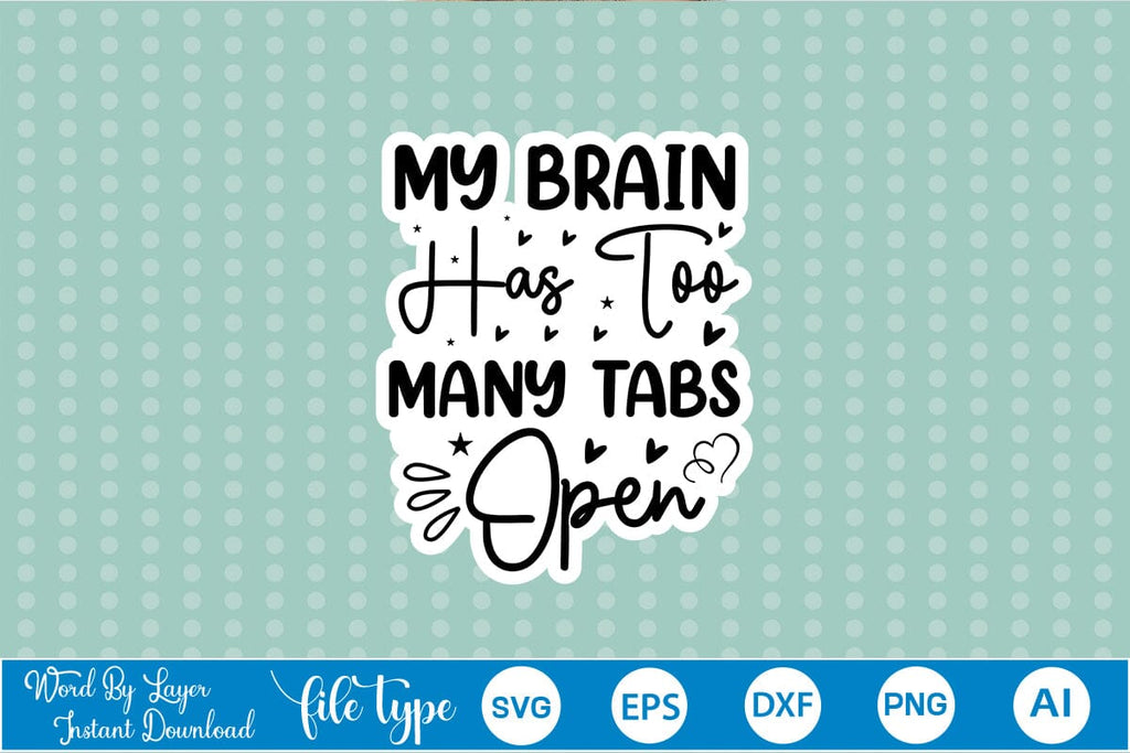 My Brain Has Too Many Tabs Open Sticker SVG SVGs,Quotes and Sayings ...