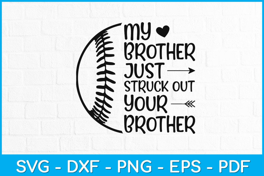 My Brother Just Struck Out Your Brother Baseball Brother Svg Design ...