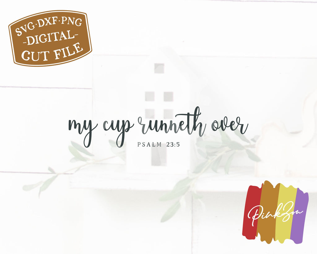 My Cup Runneth Over SVG Files, Psalm 23:5 Svg, Christian Svg, Farmhouse ...