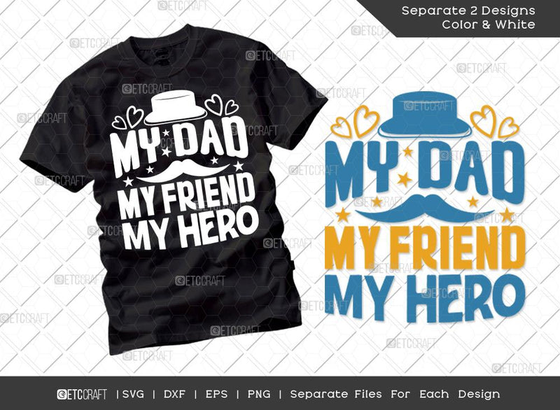 My Dad My Friend My Hero SVG Cut File | Dad Svg | Father's Day Svg | Papa Svg | T-shirt Design ...