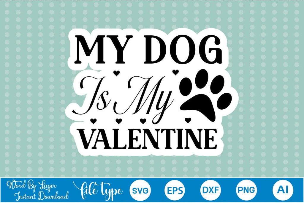 My Dog Is My Valentine Sticker SVG, Dog SVG Design,SVGs,Quotes and ...