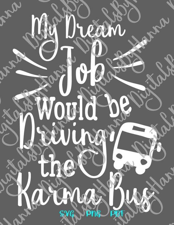 My Dream Job Would Be Driving The Karma Bus SVG DXF PNG PDf JPG - So Fontsy