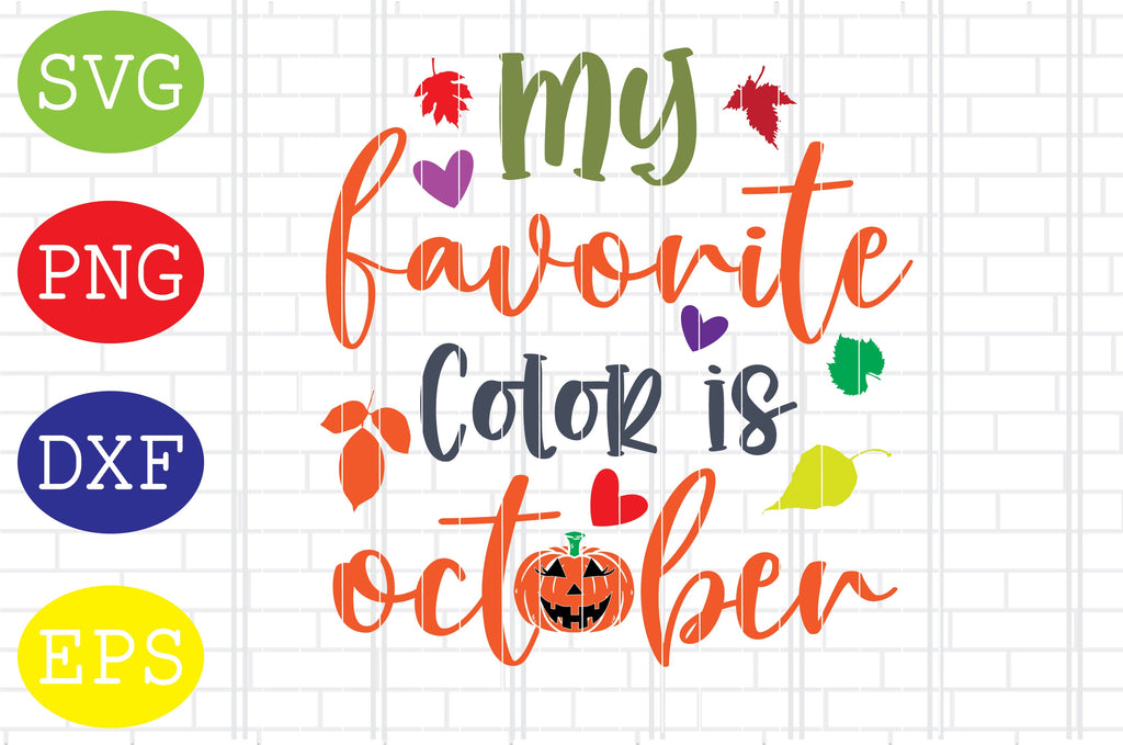 My Favorite Color is October Svg, Thanksgiving Svg, Autumn Svg, Autumn ...