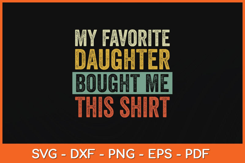 My Favorite Daughter Bought Me This Shirt Svg Cutting File - So Fontsy