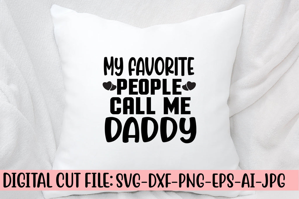 My Favorite People Call Me Daddy Svg - So Fontsy