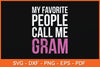 My Favorite People Call Me Gram Mother's Day Svg Cutting File - So Fontsy