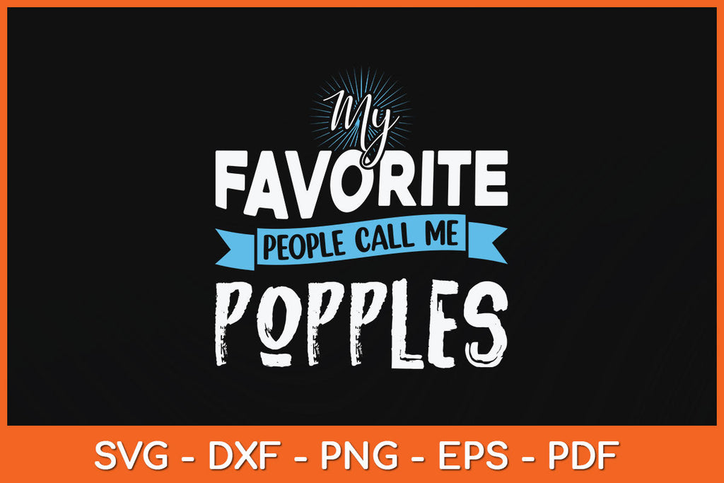 My Favorite People Call Me Popples Fathers Day Svg Cutting File - So Fontsy