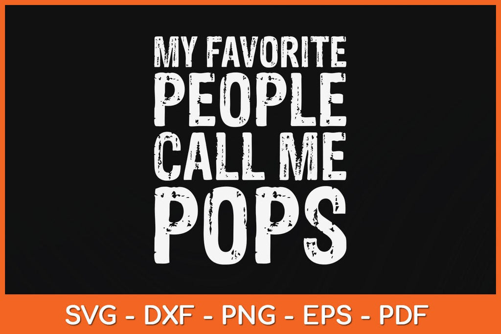 My Favorite People Call Me Pops Svg Cutting File - So Fontsy