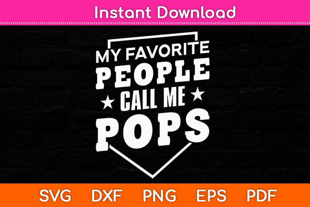My Favorite People Call Me Pops Svg Cutting File - So Fontsy