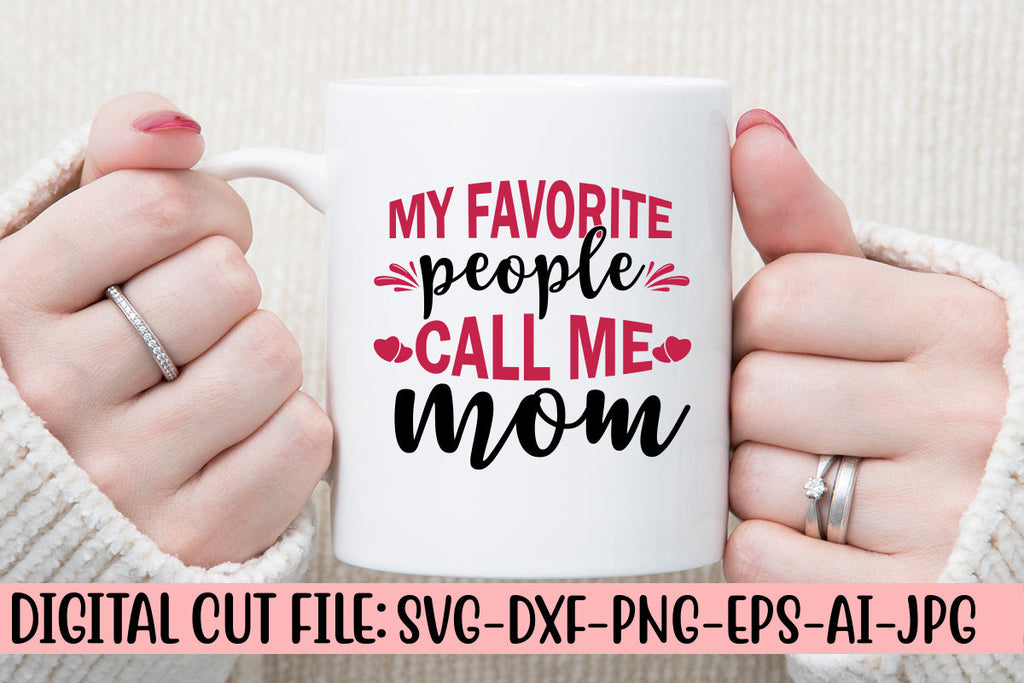 My Favorite People Call Mom Svg - So Fontsy