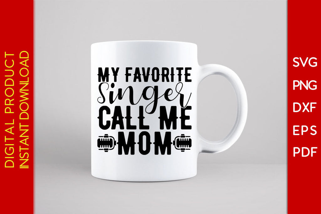 My Favorite Singer Call Me Mom SVG PNG PDF Cut File - So Fontsy