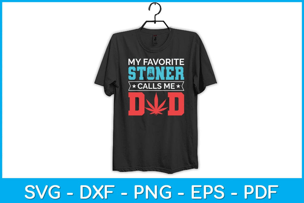 My Favorite Stoner Calls Me Dad Svg Design - So Fontsy