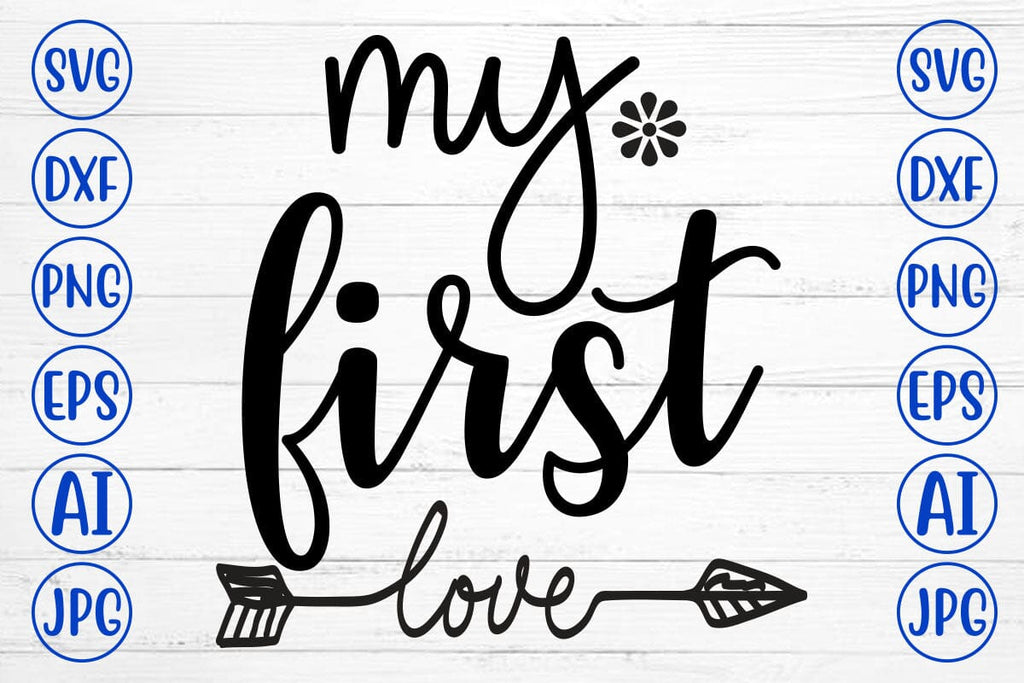 My First Love SVG Cut File SVG Cut File - So Fontsy