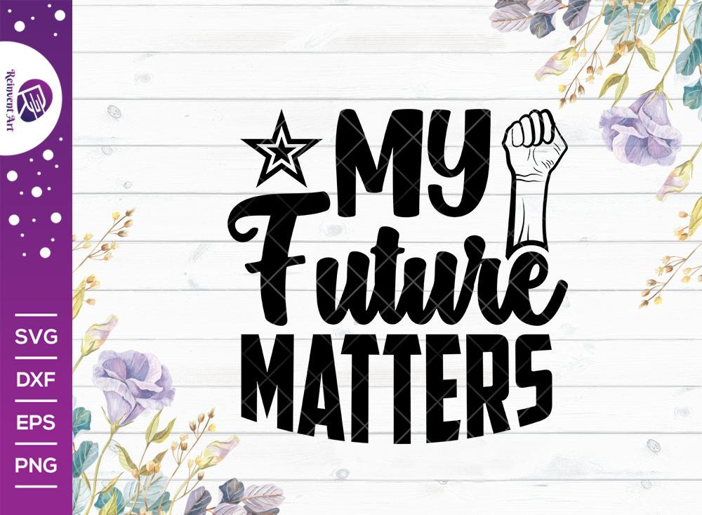 My Future Matters SVG Cut File | Black Lives Matter Svg | Black Man Svg ...