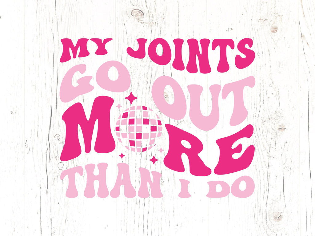 My Joints Go Out More Than I Do SVG - So Fontsy