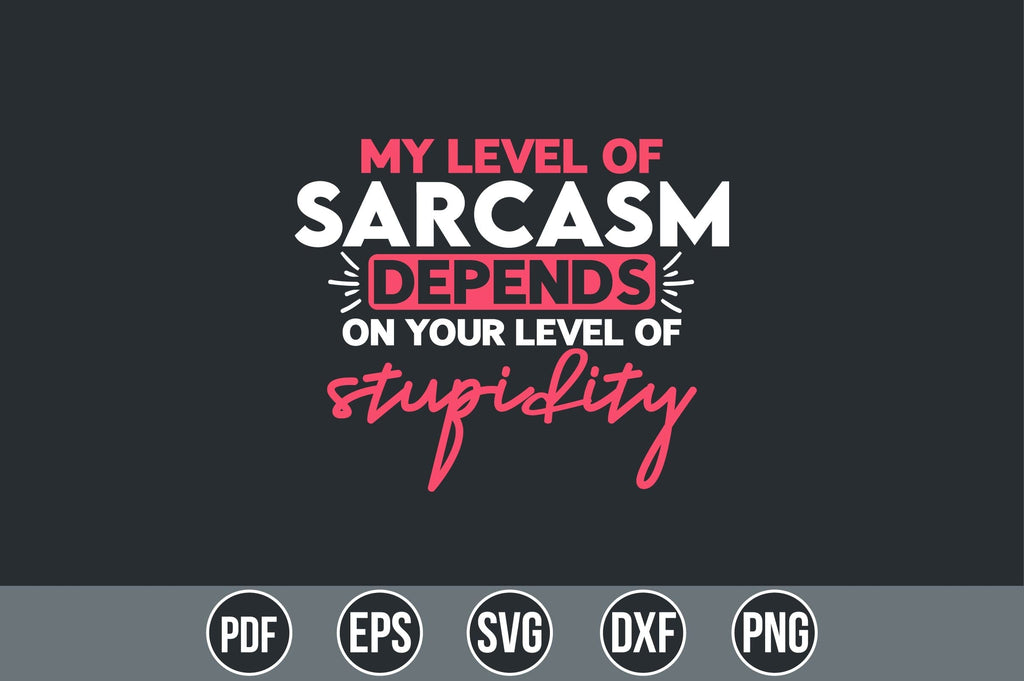 My level of sarcasm depends on your level of stupidity SVG - So Fontsy