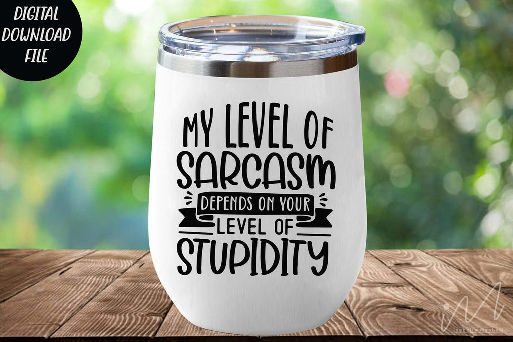my level of sarcasm depends on your level of stupidity svg,Sarcastic t ...