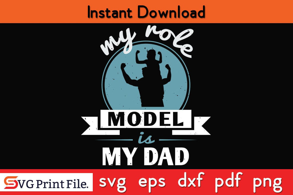 My Role Model Is My Dad Fathers Day SVG PNG Cricut File - So Fontsy