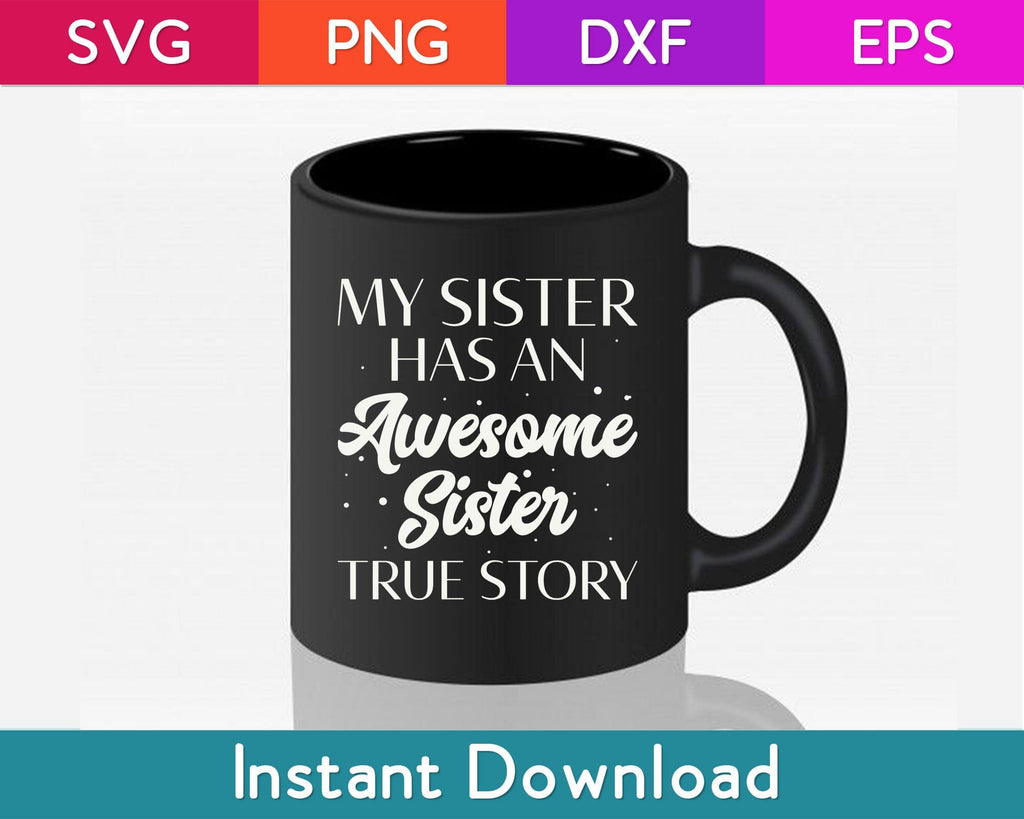 My Sister Has An Awesome Sister True Story Funny Svg Design - So Fontsy
