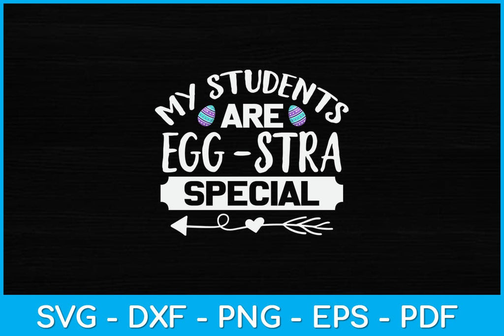 My Students Are Eggstra Special Svg Design - So Fontsy