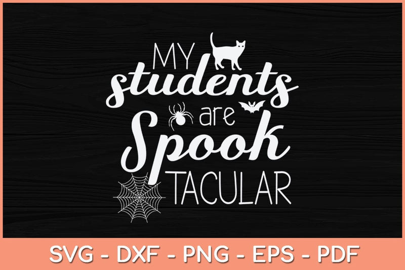 My Students Are Spooktacular Teacher Halloween Svg Design - So Fontsy