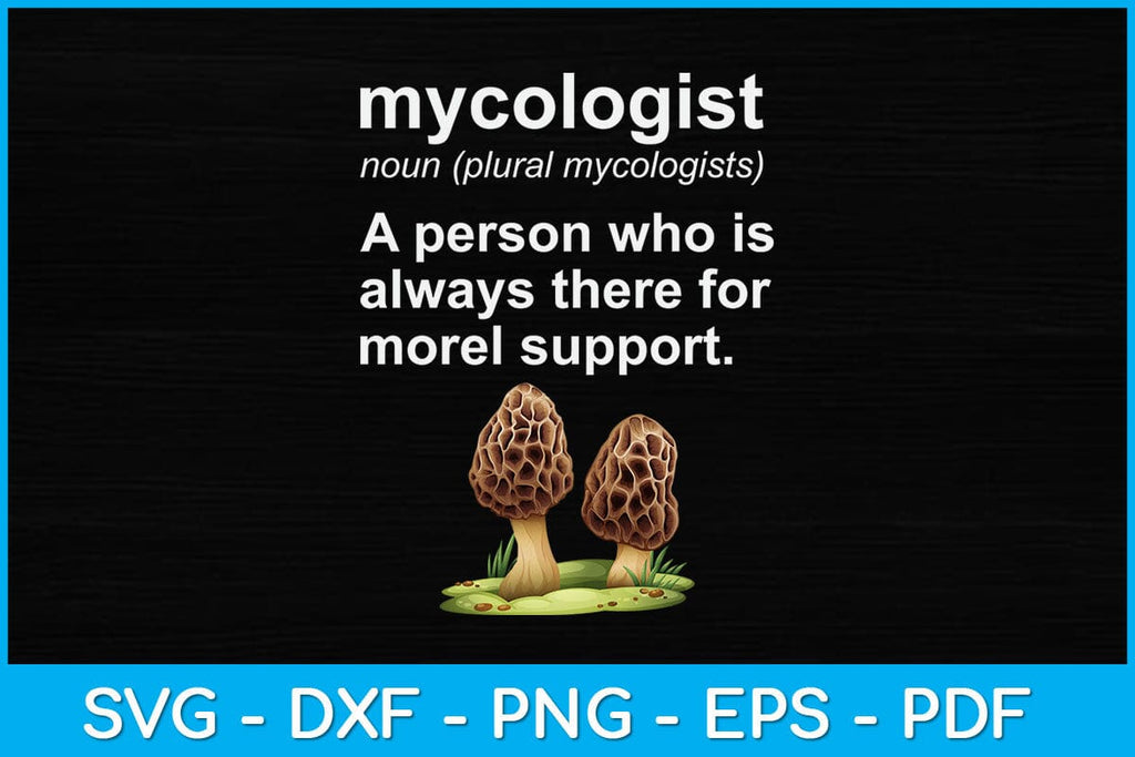 Mycologists Are There For Morel Support Svg Design - So Fontsy