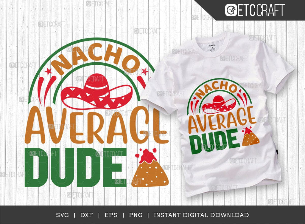 Nacho Average Dude SVG Cut File, Cinco De Mayo Svg, Taco Svg, Mexican ...