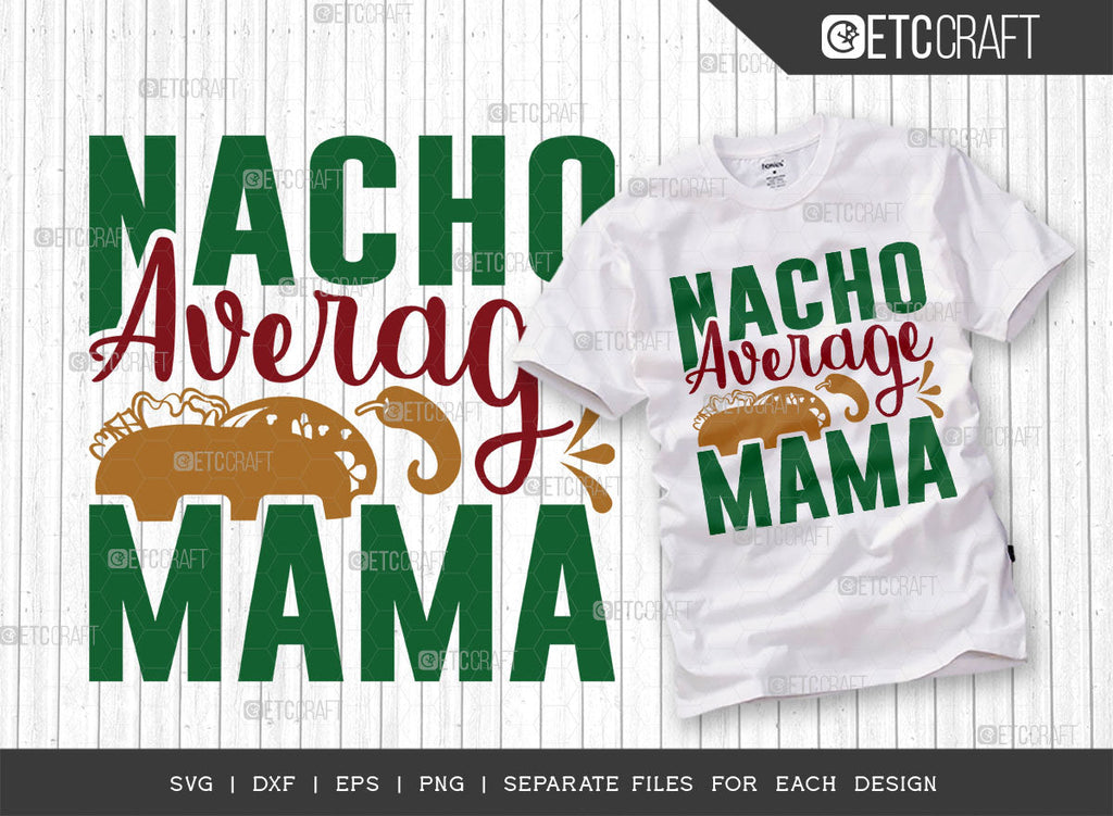 Nacho Average Mama SVG Cut File, Cinco De Mayo Svg, Fiesta Svg, Mexican ...
