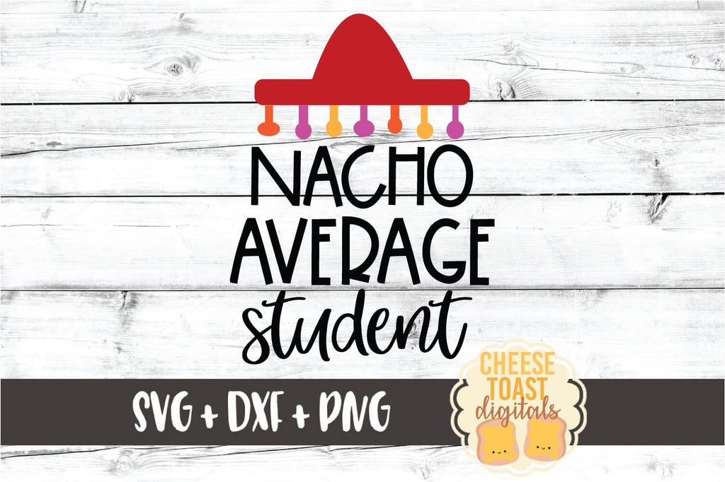 Nacho Average Student - Cinco de Mayo SVG PNG DXF Cut Files - So Fontsy