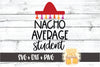 Nacho Average Student - Cinco de Mayo SVG PNG DXF Cut Files - So Fontsy