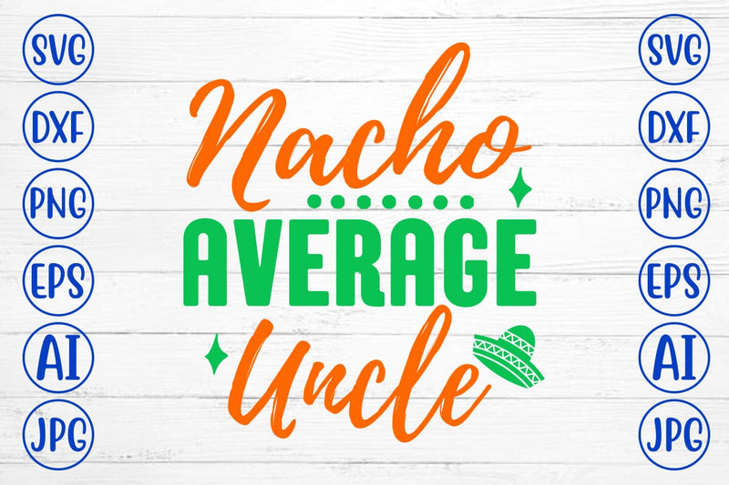 Nacho Average Uncle SVG Cut File - So Fontsy