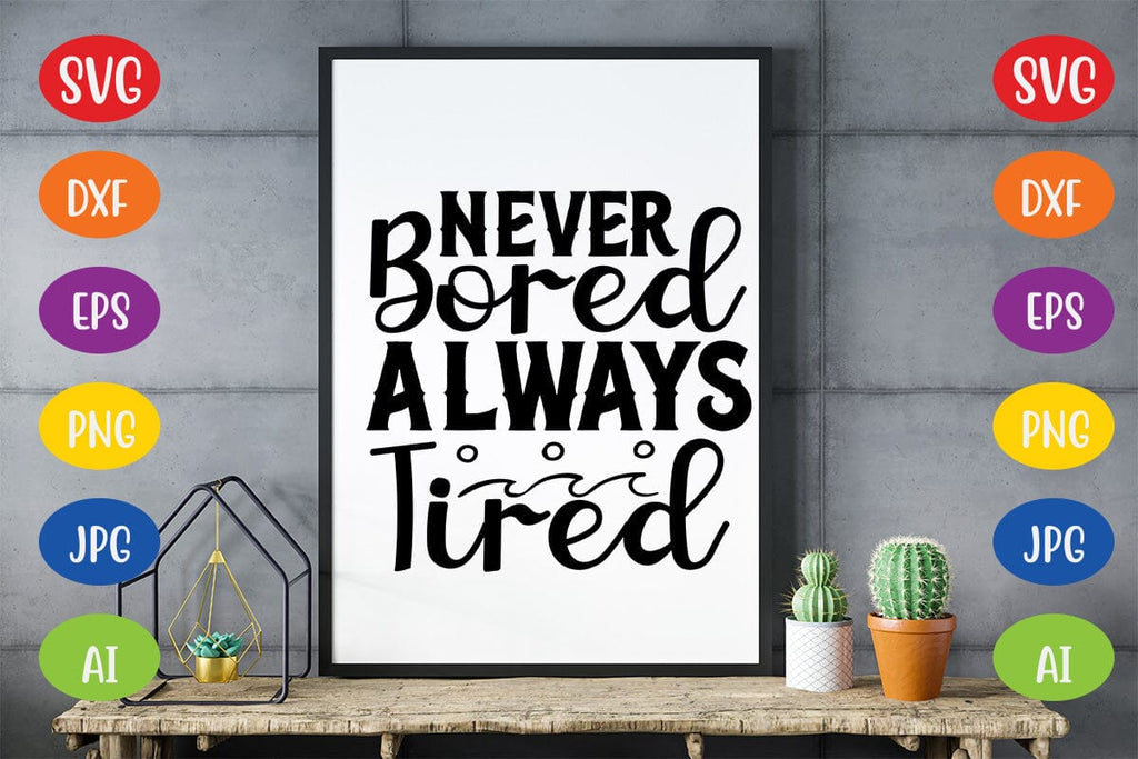Never Bored Always Tired SVG - So Fontsy