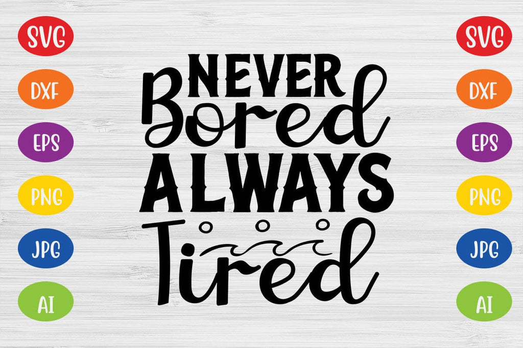 Never Bored Always Tired SVG - So Fontsy