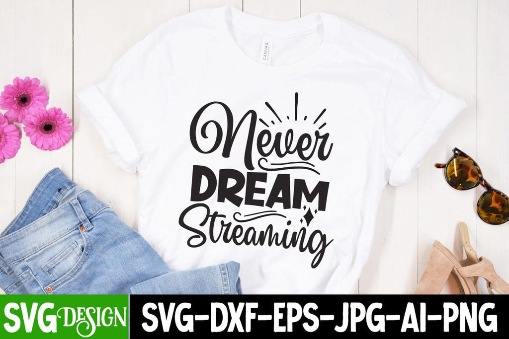 Never Dream Streaming SVG Cut File, Never Dream Streaming SVG Design ...