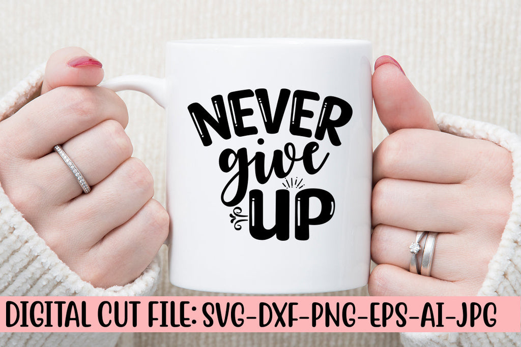 Never Give Up SVG Cut File - So Fontsy