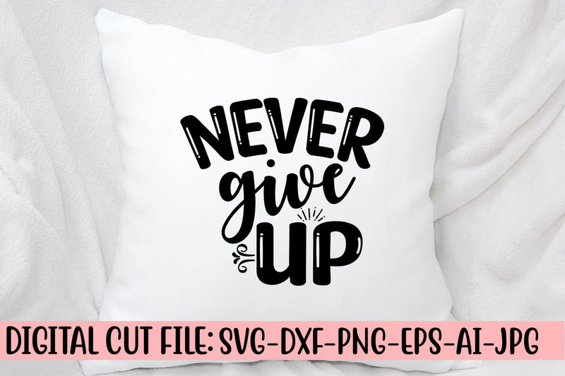 Never Give Up SVG Cut File - So Fontsy