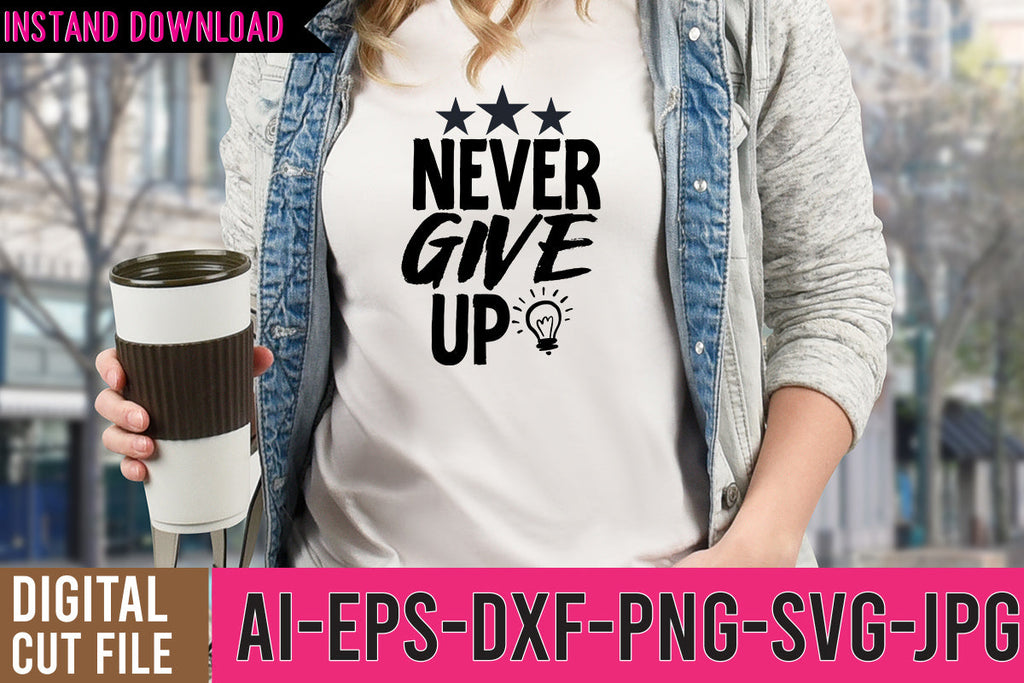 Never Give up SVG Deign ,Never Give up SVG Cut File - So Fontsy
