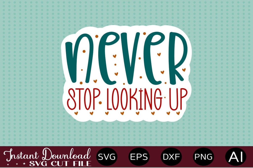 Never Stop Looking Up sticker design - So Fontsy