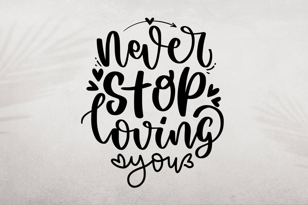 Never Stop Loving You SVG - So Fontsy