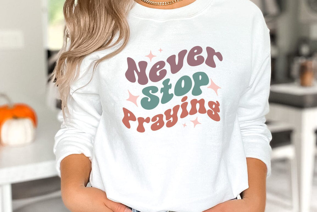 Never Stop Praying, Religious SVG - So Fontsy