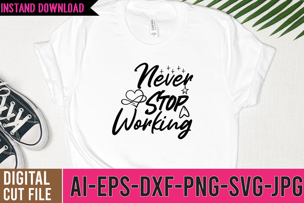Never Stop Working SVG Design ,Never Stop Working SVG Design Quotes ...